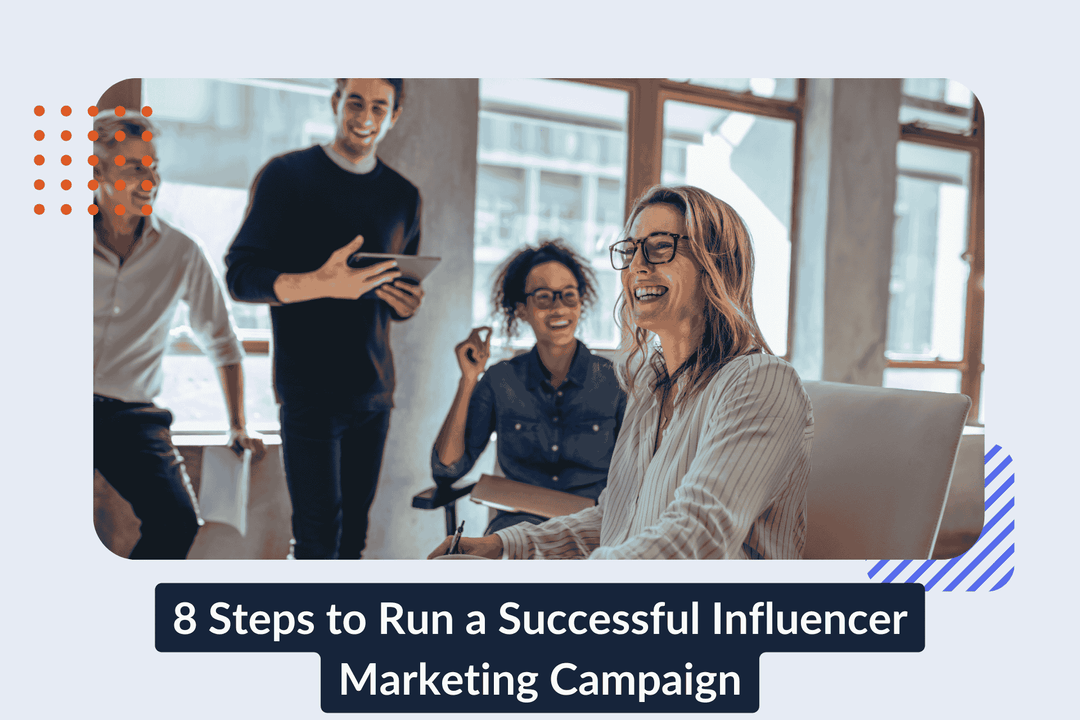 8 Steps to Run a Successful Influencer Marketing Campaign